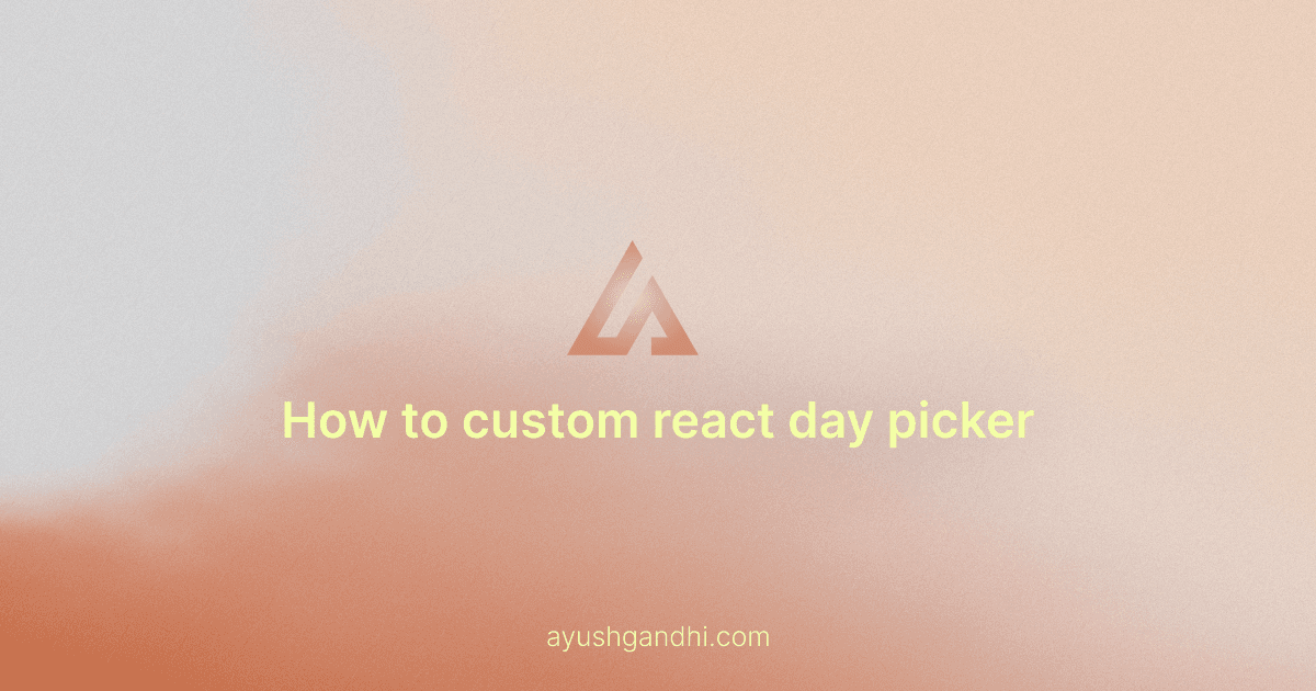 How To Customize React Day Picker Ayush Gandhi 